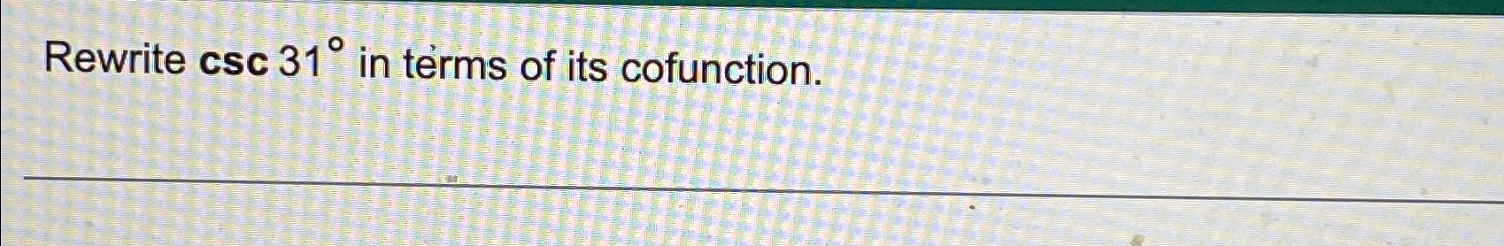 Solved Rewrite csc31° ﻿in terms of its cofunction. | Chegg.com