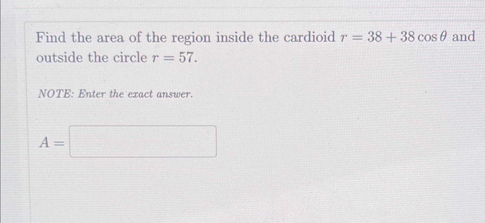 Solved Find the area of the region inside the cardioid | Chegg.com