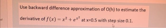 Solved Use backward difference approximation of O(h) to | Chegg.com