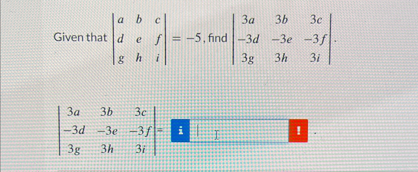 Solved Given that |[a,b,c],[d,e,f],[g,h,i]|=-5, ﻿find | Chegg.com