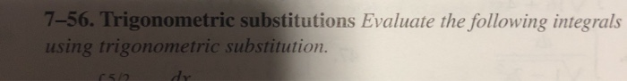 Solved 7-56. Trigonometric substitutions Evaluate the | Chegg.com