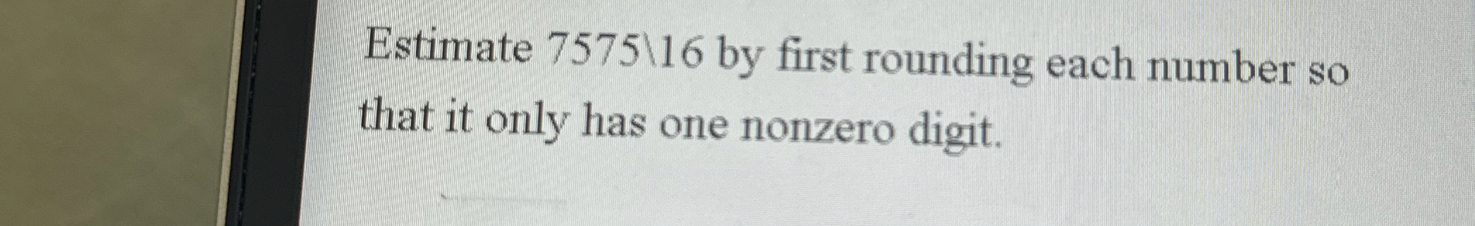 Solved Estimate 7575??16 ﻿by first rounding each number so | Chegg.com