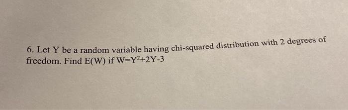 Solved 6. Let Y be a random variable having chi-squared | Chegg.com