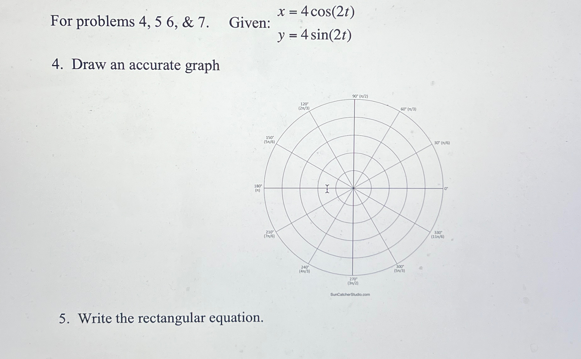 Solved x=4cos(2t) y=4sin(2t) ﻿Draw an accurate graph ﻿Write | Chegg.com