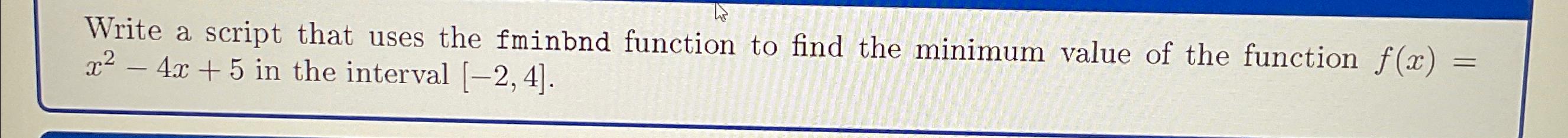 Solved Write A Script That Uses The Fminbnd Function To Find 