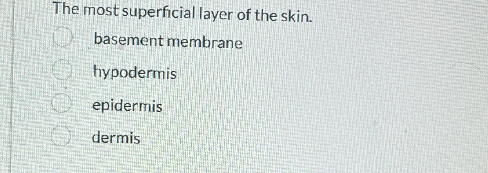 Solved The most superficial layer of the skin.basement | Chegg.com