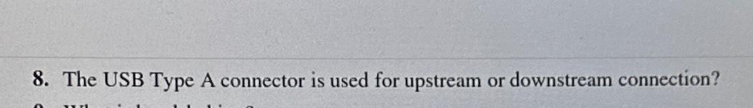 The USB Type A connector is used for upstream or | Chegg.com