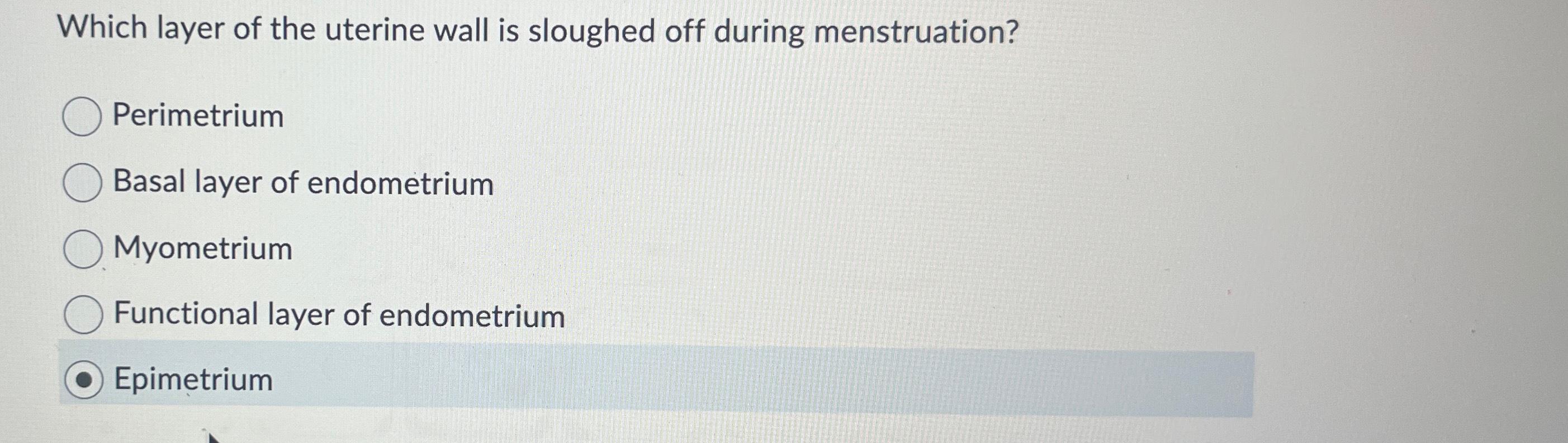 Solved Which layer of the uterine wall is sloughed off | Chegg.com