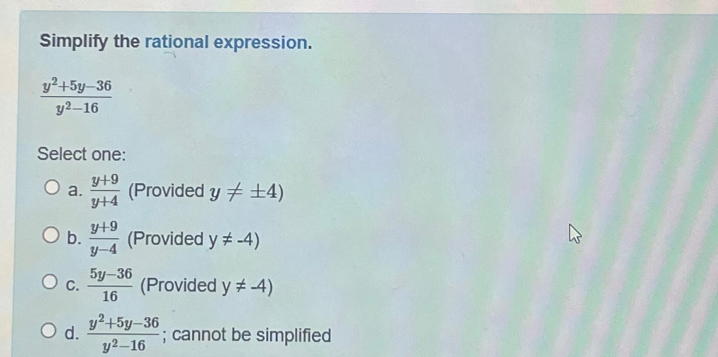 Solved Simplify the rational expression.y2+5y-36y2-16Select | Chegg.com