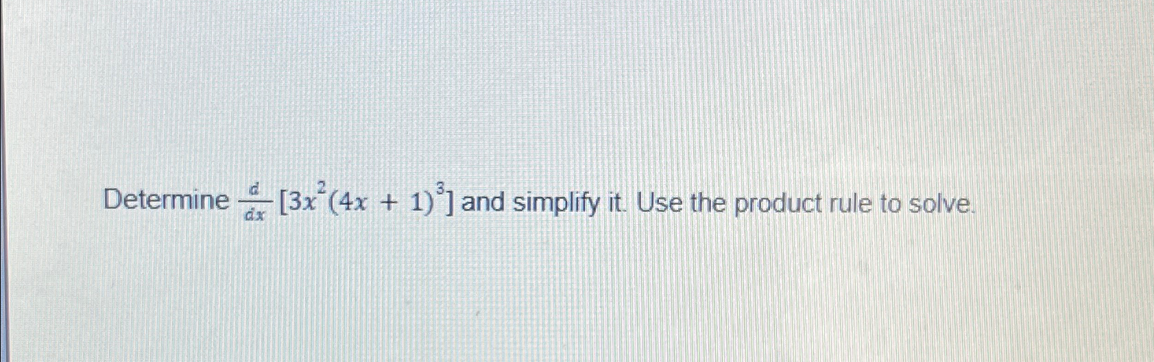Solved Determine ddx[3x2(4x+1)3] ﻿and simplify it. ﻿Use the | Chegg.com