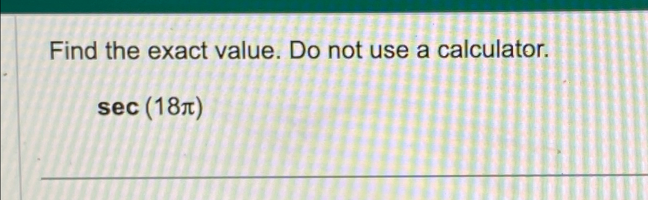 Solved Find the exact value. Do not use a | Chegg.com