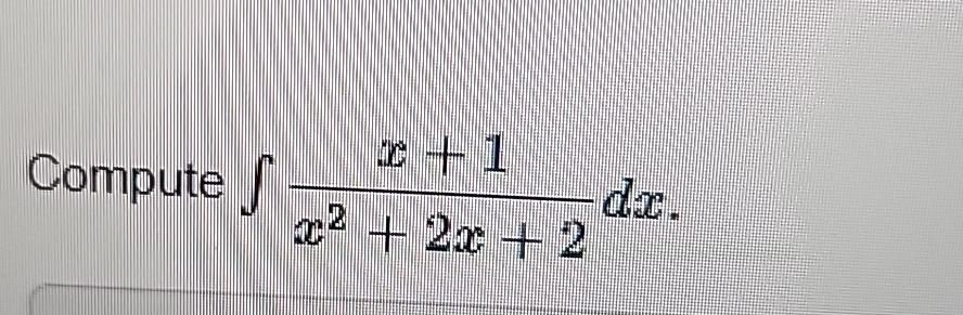 Solved Compute ∫﻿﻿x+1x2+2x+2dx. | Chegg.com