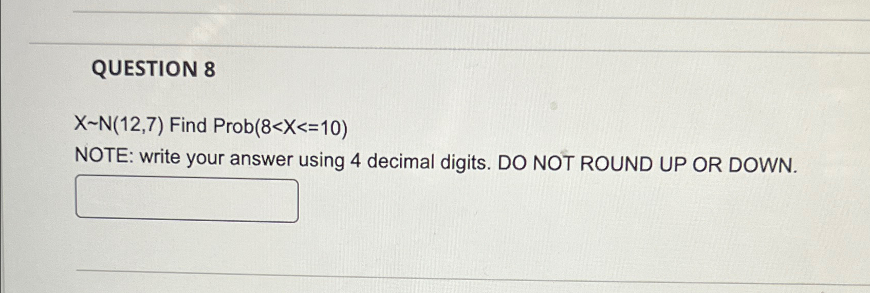 Solved QUESTION 8x∼N(12,7) ﻿Find Prob( 8NOTE: write your | Chegg.com