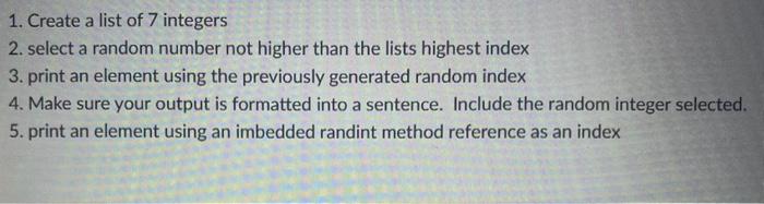 Solved 1. Create a list of 7 integers 2. select a random | Chegg.com