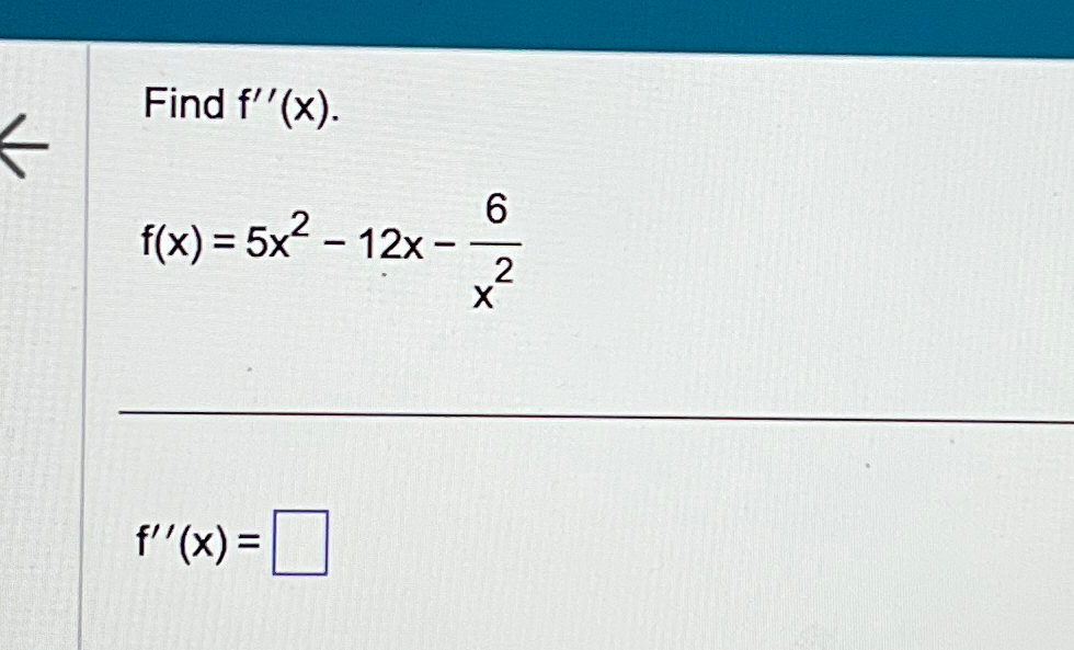 Solved Find f''(x).f(x)=5x2-12x-6x2f''(x)= | Chegg.com