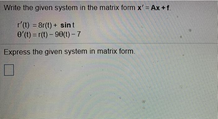 Solved Write the given system in the matrix form x' = Ax+f. | Chegg.com
