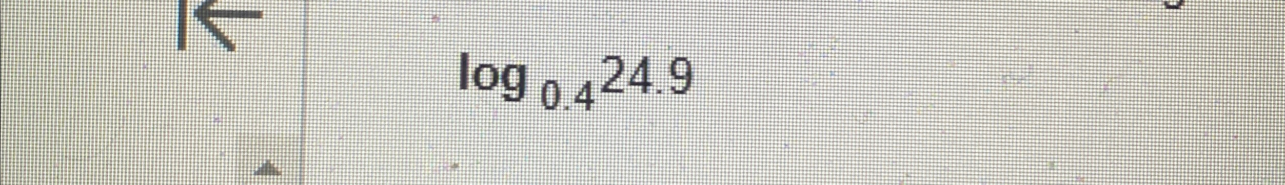 Solved log0.424.9 ﻿Show me step by step how to solve | Chegg.com