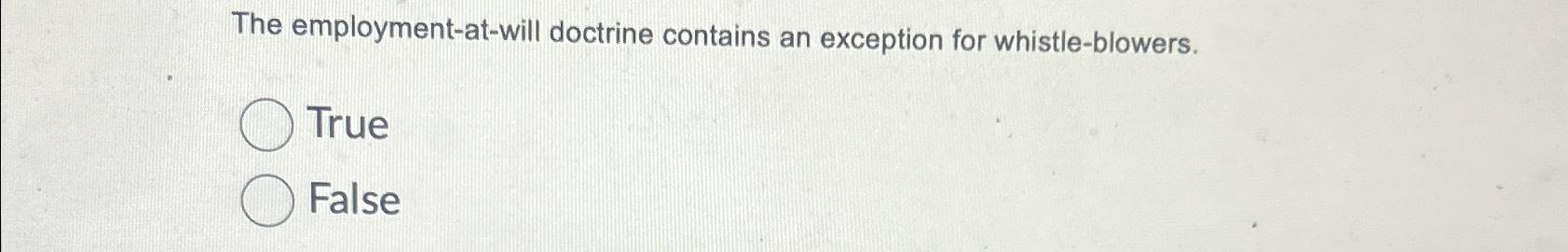 Solved The employment-at-will doctrine contains an exception | Chegg.com