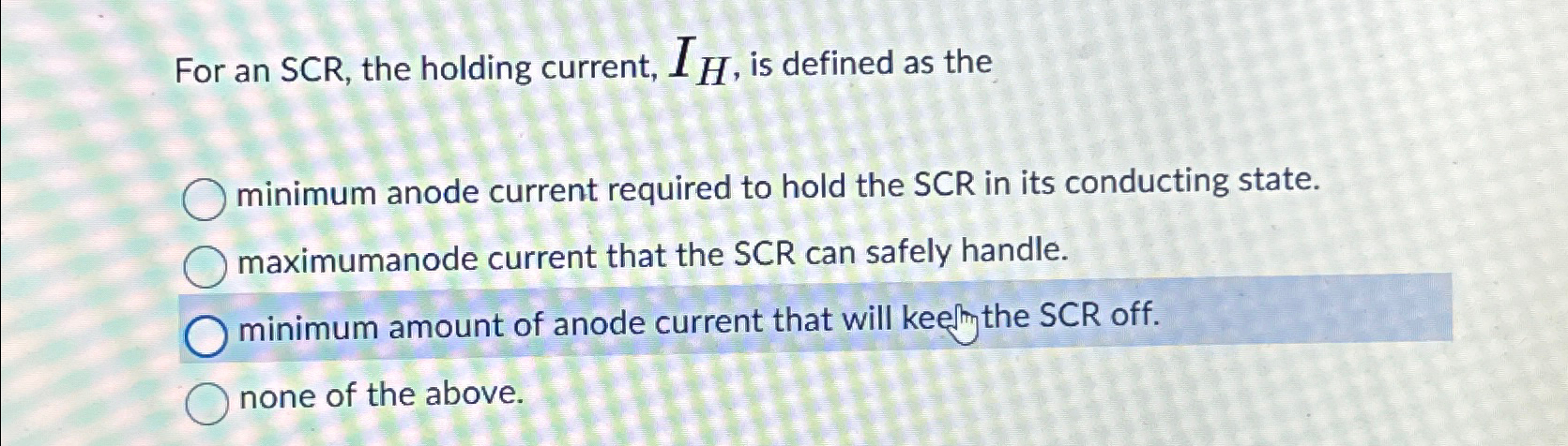 Solved For an SCR, ﻿the holding current, IH, ﻿is defined as | Chegg.com