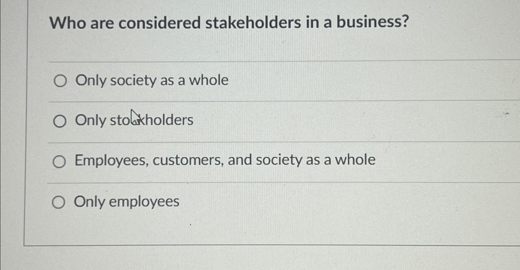 Solved Who are considered stakeholders in a business?Only | Chegg.com