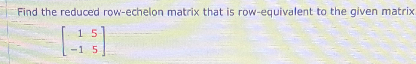 Solved Find the reduced row-echelon matrix that is | Chegg.com