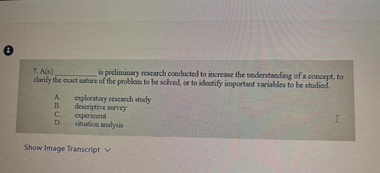 Solved A(n) ﻿is preliminary research conducted to increase | Chegg.com