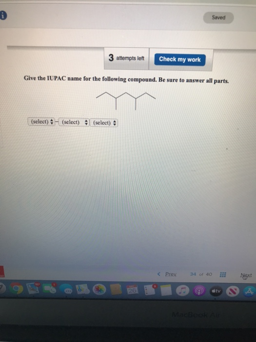 Solved Saved 3 attempts left Check my work Give the IUPAC | Chegg.com