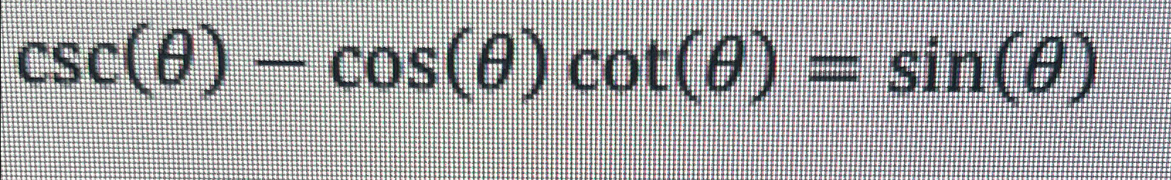 Solved csc(θ)-cos(θ)cot(θ)=sin(θ) | Chegg.com