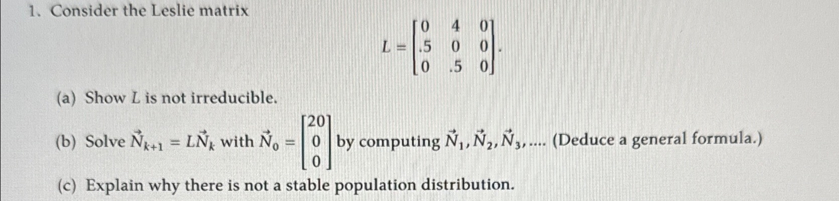 Solved Consider the Leslie matrixL=[040.5000.50](a) ﻿Show L | Chegg.com