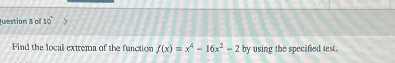 Solved uestion 8 ﻿of 10°Find the local extrema of the | Chegg.com