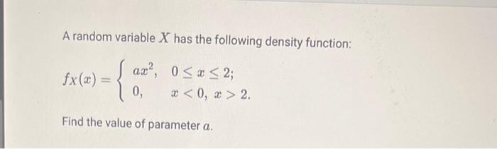 Solved A random variable X has the following density | Chegg.com