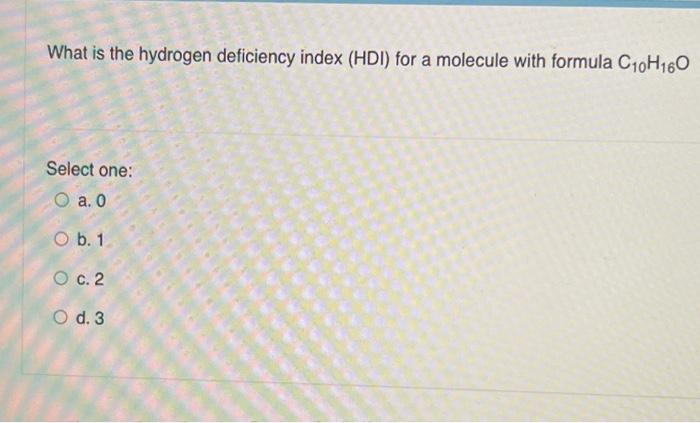 Solved What is the hydrogen deficiency index (HDI) for a | Chegg.com