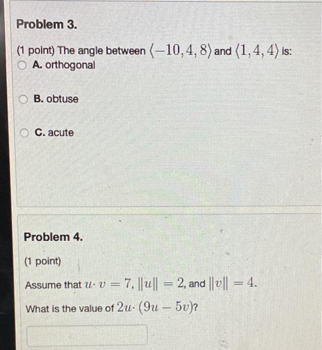 Solved (1 point) The angle between −10,4,8 and 1,4,4 is: | Chegg.com