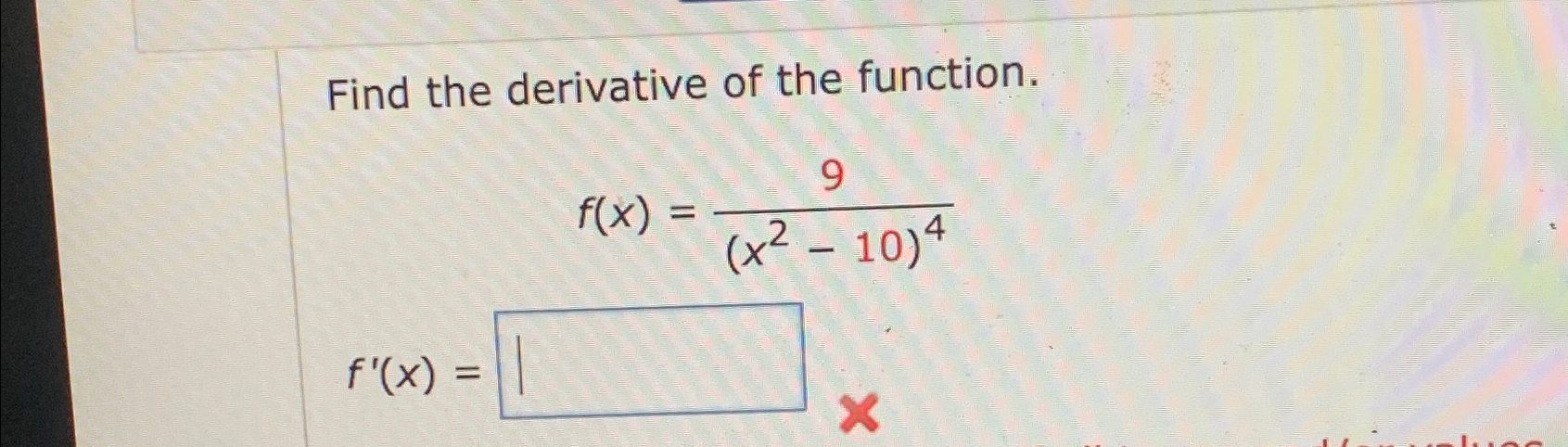 Solved Find the derivative of the function.f(x)=9(x2-10)4 | Chegg.com