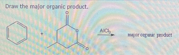 Solved Draw the major organic product. AlCl3 major organic | Chegg.com