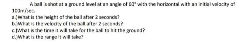 Solved A ball is shot at a ground level at an angle of 60' | Chegg.com