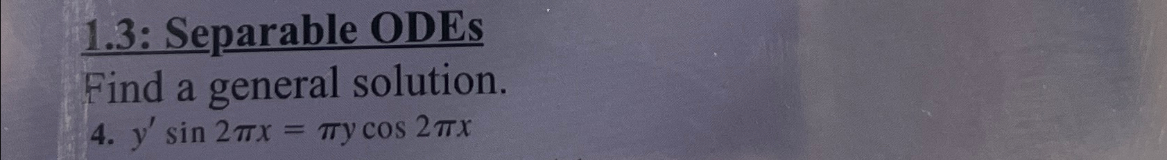 Solved 1.3: Separable ODEsFind a general | Chegg.com