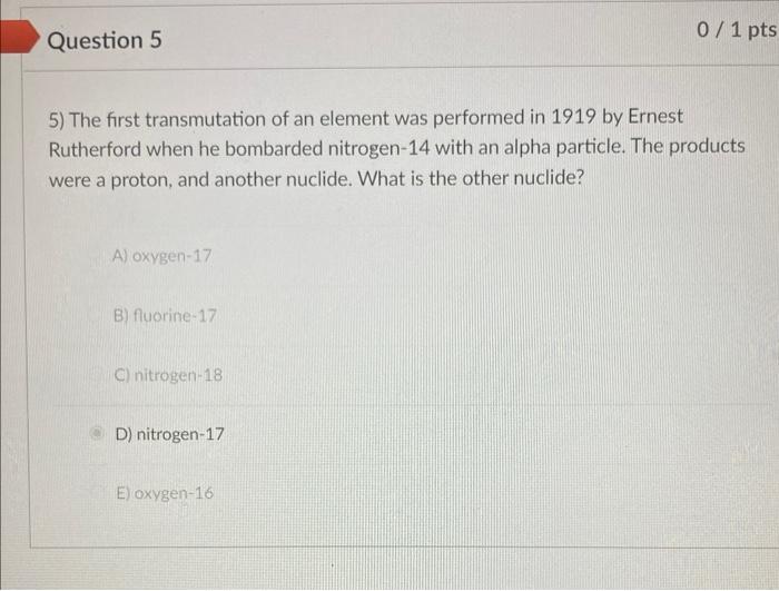 Solved 0/ 1 pts Question 5 5) The first transmutation of an | Chegg.com