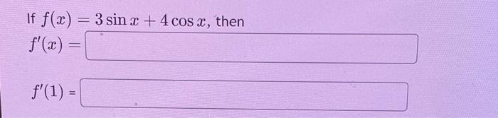 Solved If f(x)=3sinx+4cosx f′(x)= f′(1) | Chegg.com