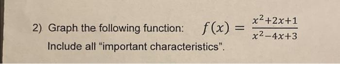Solved 2) Graph the following function: f(x)=x2−4x+3x2+2x+1 | Chegg.com