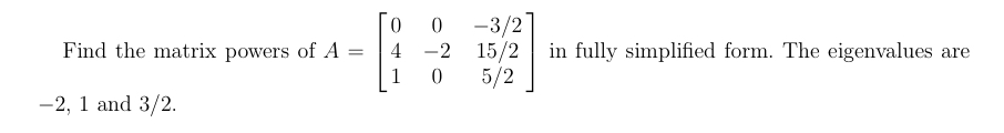 Solved Find the matrix powers of A=[00-324-21521052] ﻿in | Chegg.com