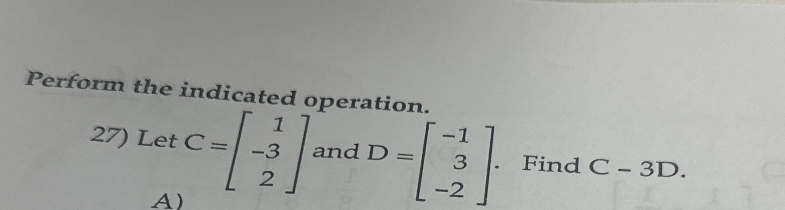 Solved Perform the indicated operation.Let C=[1-32] ﻿and | Chegg.com