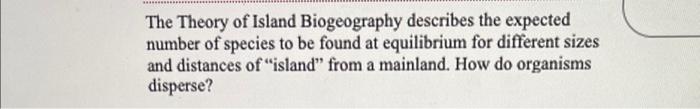 Solved The Theory of Island Biogeography describes the | Chegg.com