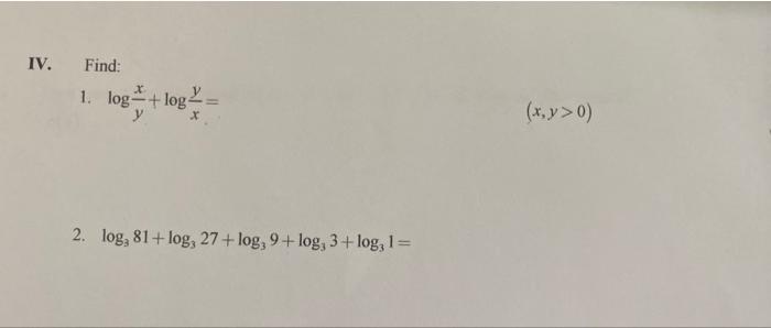 Solved IV. Find: 1. log* + log2 (x,y>0) 2. log, 81+ log, | Chegg.com