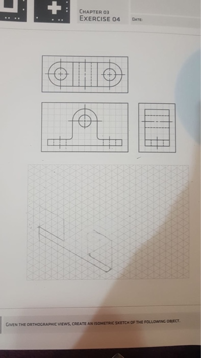 Solved CHAPTER 03 EXERCISE 04 DATE GiVEN THE ORTHOGRAPHIC | Chegg.com