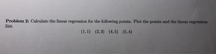 Solved Problem 2: Calculate the linear regression for the | Chegg.com