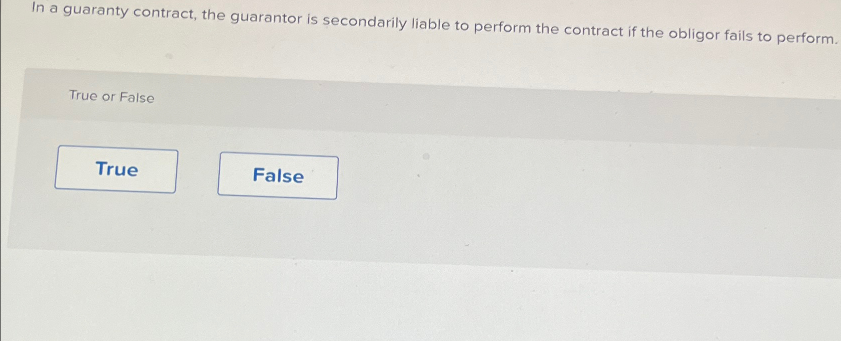 Solved In a guaranty contract, the guarantor is secondarily | Chegg.com