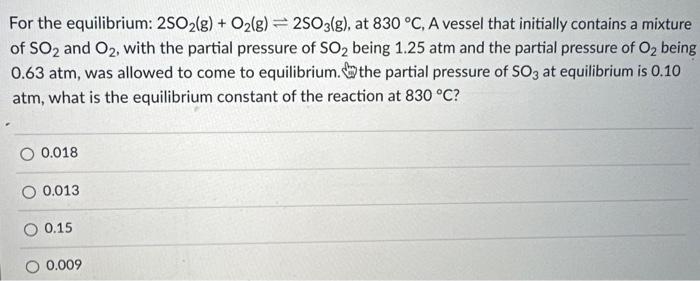 Solved For the equilibrium: 2SO2( g)+O2( g)⇌2SO3( g), at | Chegg.com