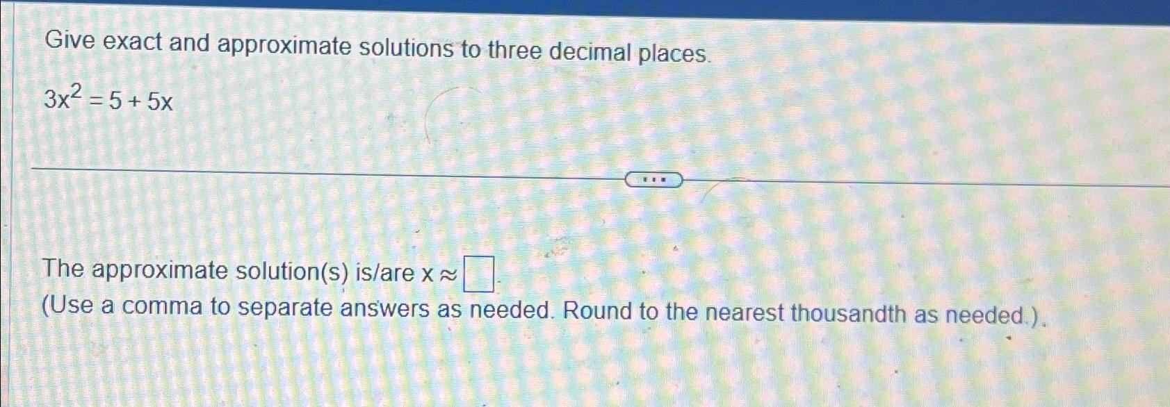 Solved Give exact and approximate solutions to three decimal | Chegg.com