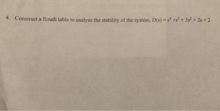 Solved Construct a Routh table to analyze the stability of | Chegg.com